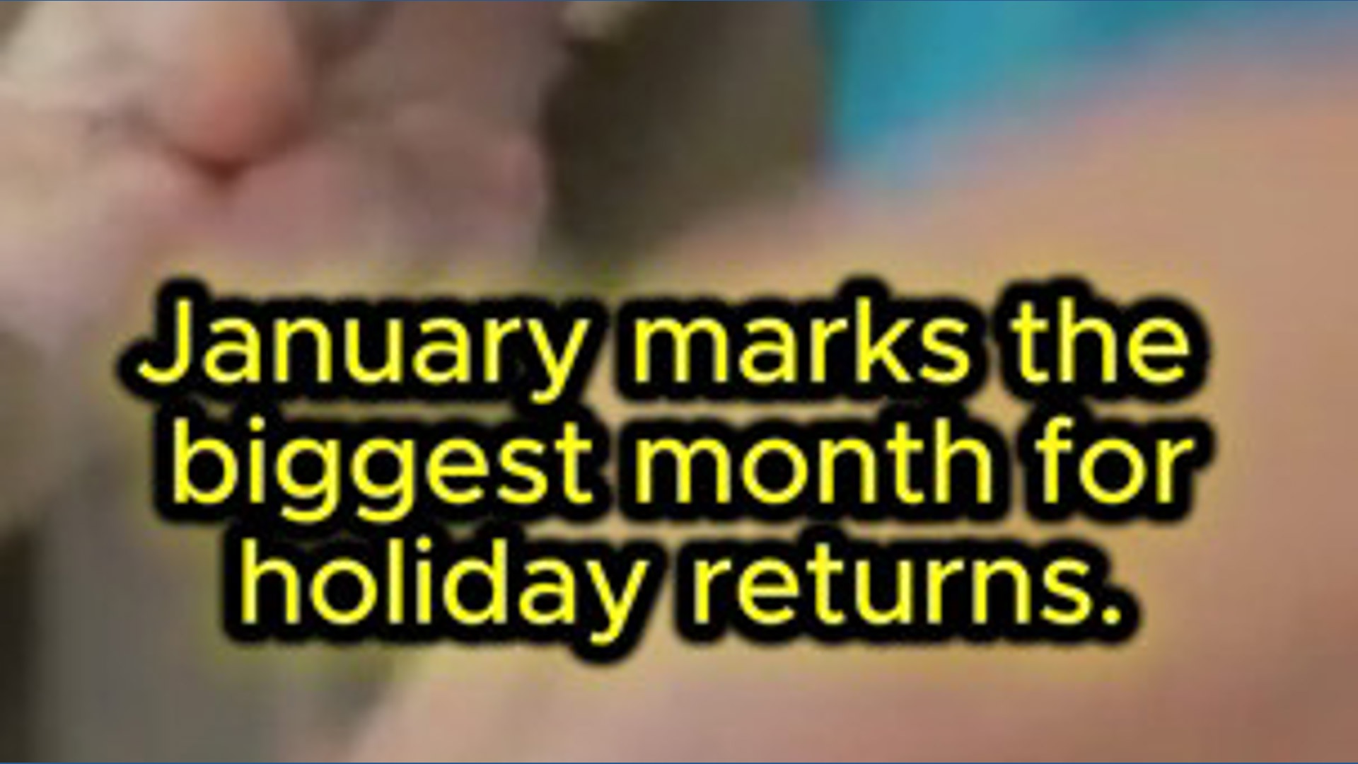 January marks the biggest month for holiday returns | kens5.com